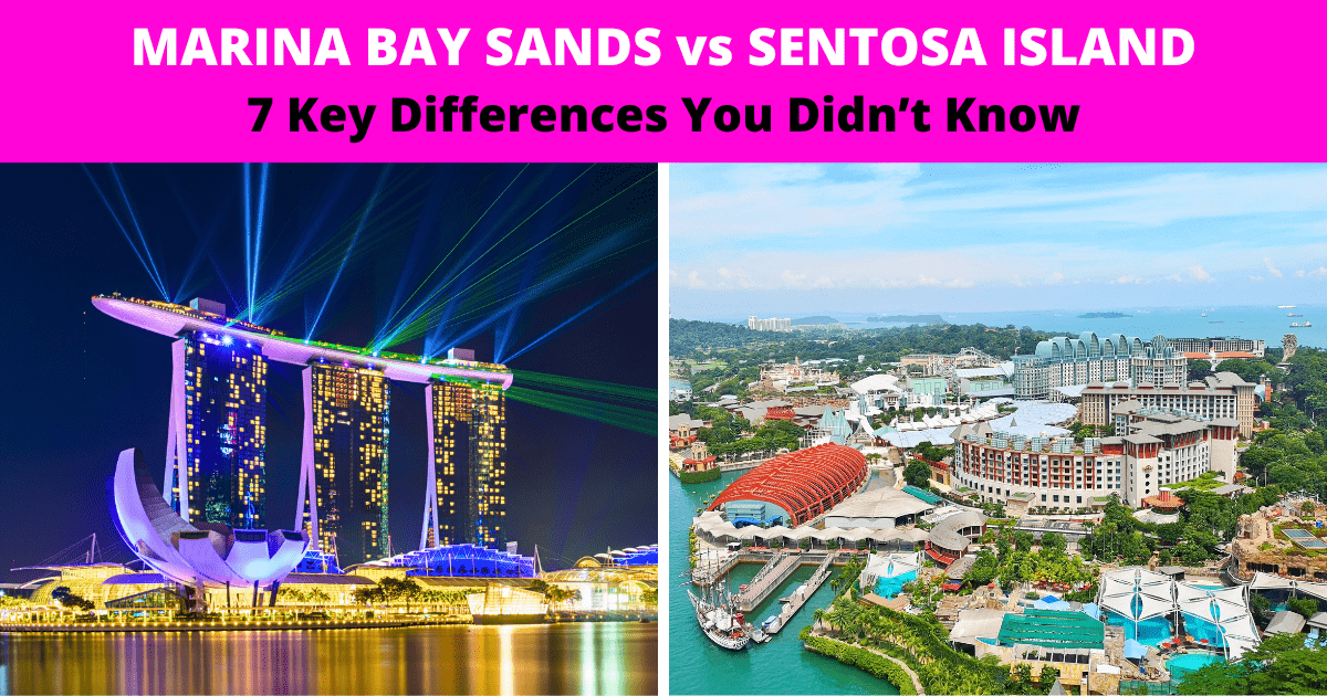 Marina Bay Sands vs Sentosa: 7 Key Differences You Didn’t Know